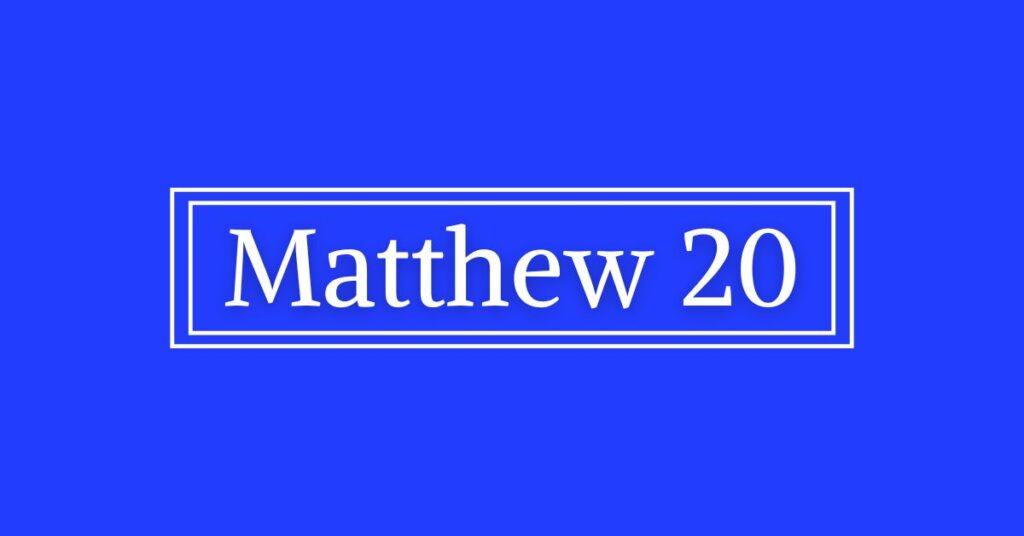 Matthew Chapter 20 – King James Version (KJV Bible)