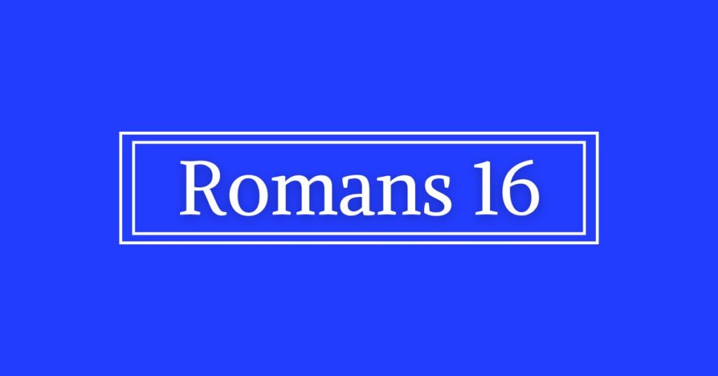 Romans Chapter 16 – King James Version (KJV Bible)