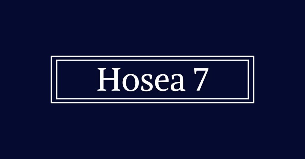 Hosea Chapter 7 – King James Version (KJV Bible)