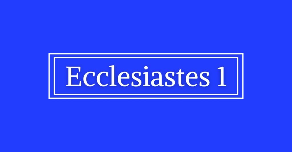 Ecclesiastes Chapter 1 – King James Version (KJV Bible)