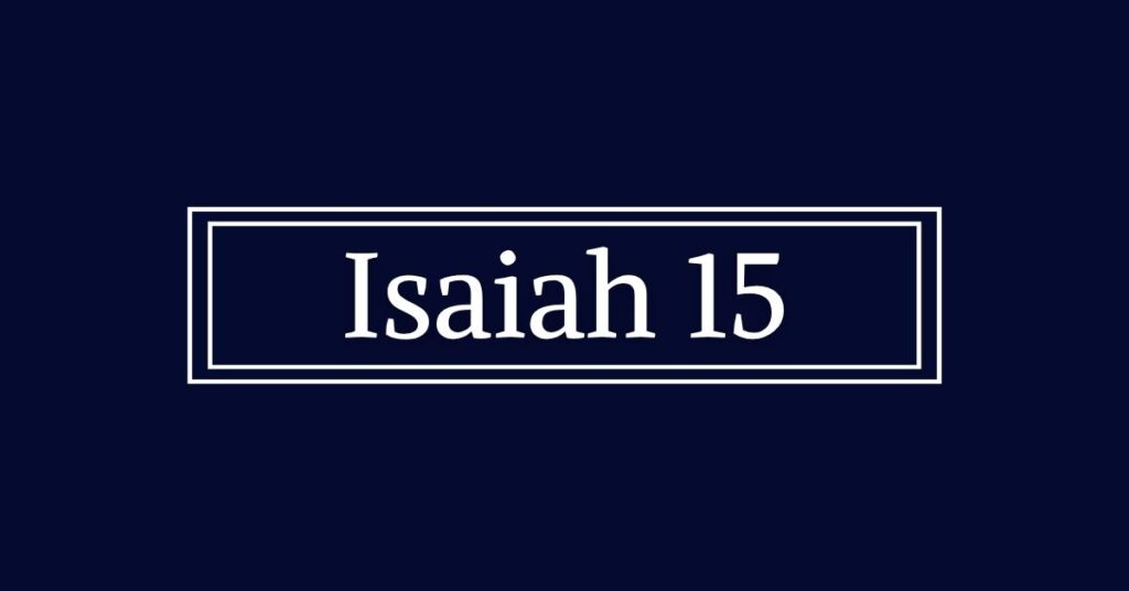 Isaiah Chapter 15 – King James Version (KJV Bible)
