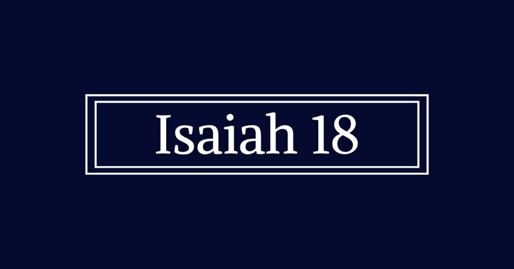 Isaiah Chapter 18 – King James Version (KJV Bible)