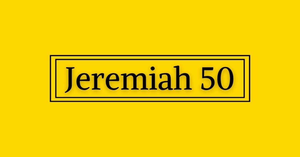 Jeremiah Chapter 50 – King James Version (KJV Bible)