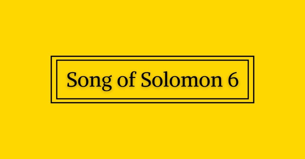 Song of Solomon Chapter 6 – King James Version (KJV Bible)
