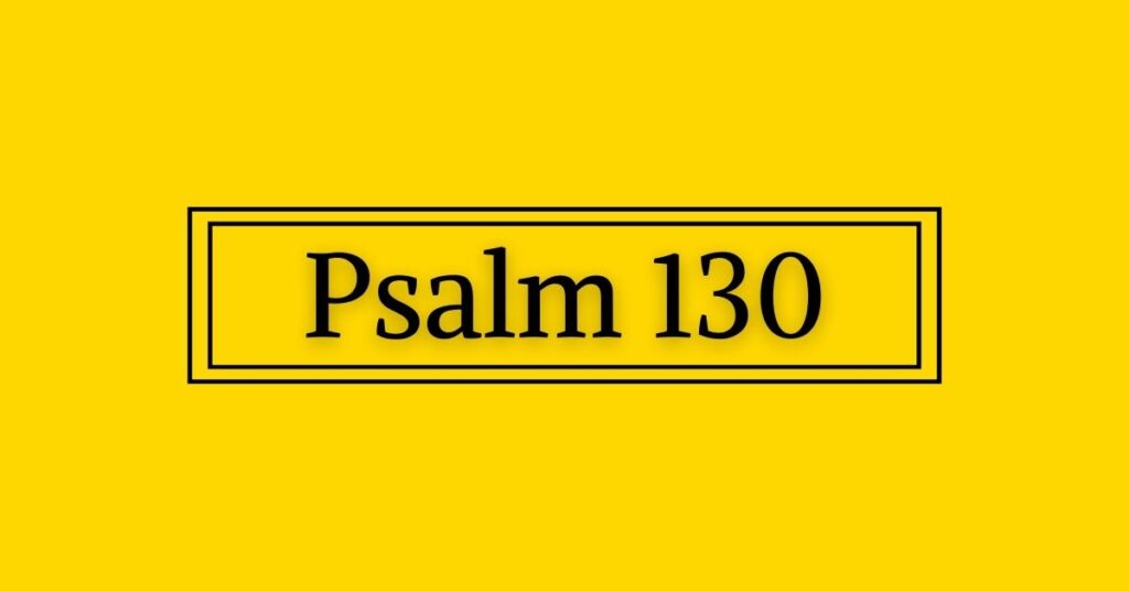 Psalm Chapter 130 – King James Version (KJV Bible)