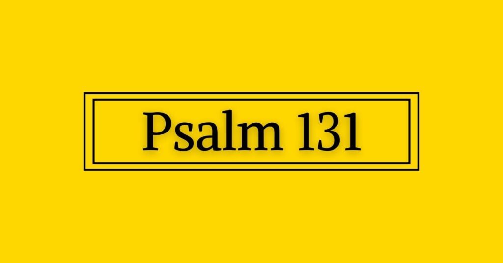 Psalm Chapter 131 – King James Version (KJV Bible)